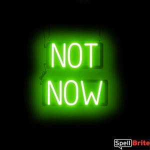 NOT NOW 2 Row Closed LED Sign in Green, Neon Look