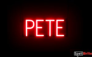 PETE Sign | SpellBrite LED - better than Neon